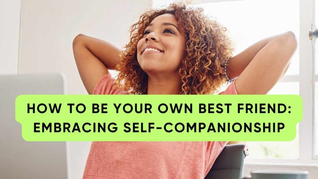 How to Be Your Own Best Friend: Embracing Self-Companionship ...
